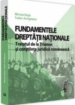 Mircea Dutu Fundamentele dreptatii nationale. Tratatul de la Trianon si ...