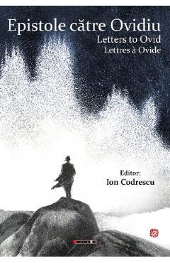 Ion Codrescu Epistole catre Ovidiu. Letters to Ovid. Lettres a Ovide ...