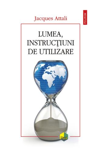 Polirom Lumea, instructiuni de utilizare | Jacques Attali - Cel mai bun ...