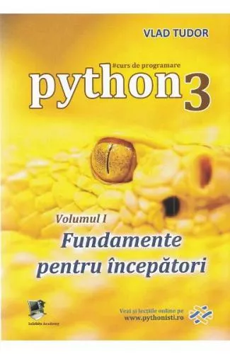 Tudor Vlad Curs de programare in Python3 Vol.1: Fundamente pentru ...